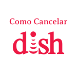 Como Cancelar Dish | Teléfono para Cancelar Suscripción
